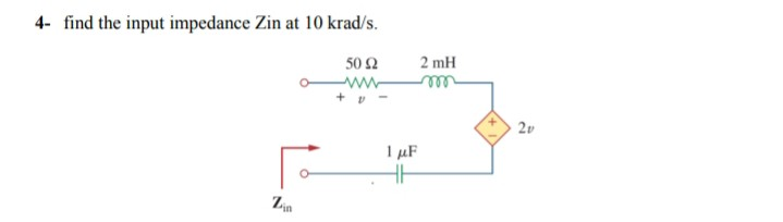 Solved 4- find the input impedance Zin at 10 krad/s. 5012 2 | Chegg.com