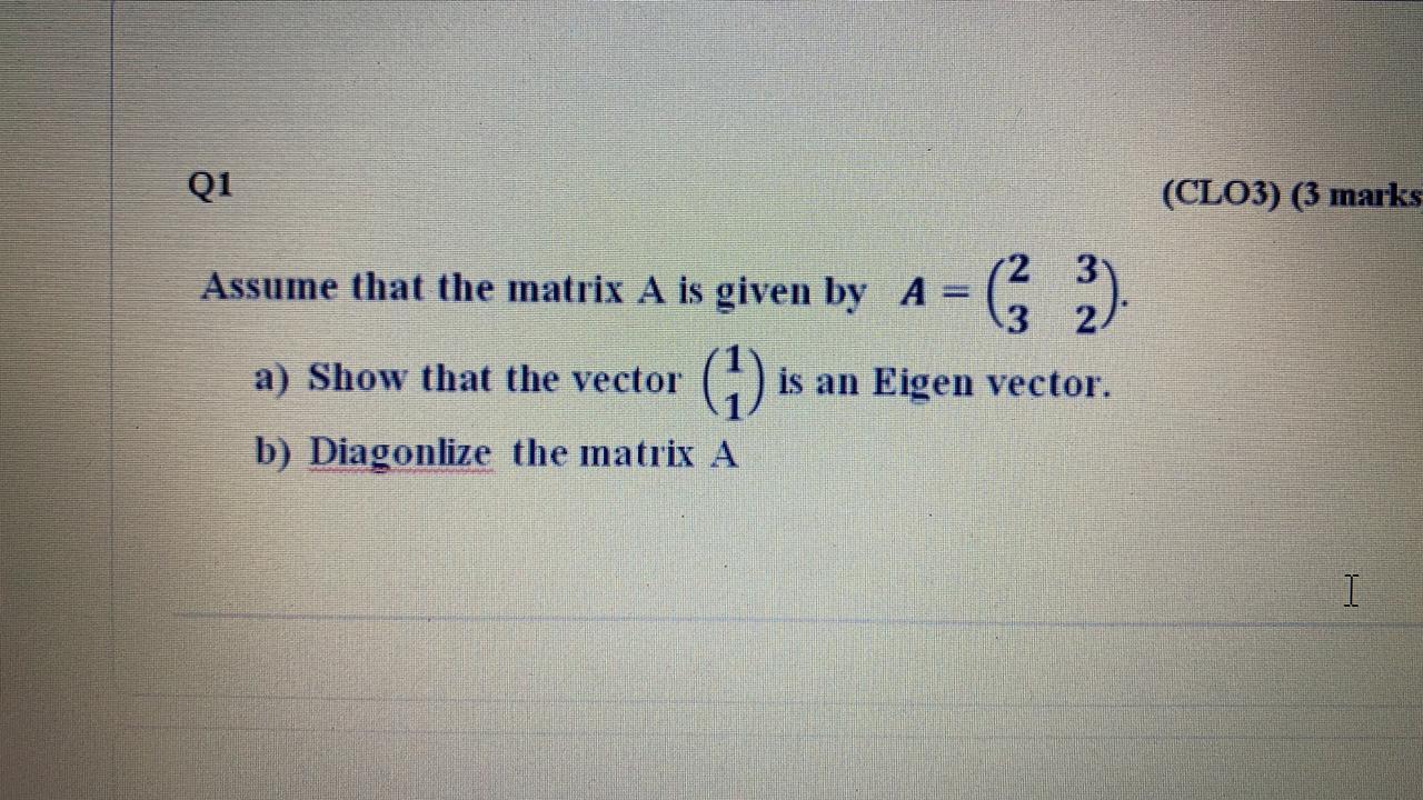 Solved Q1 (CLO3) (3 marks Assume that the matrix A is given | Chegg.com