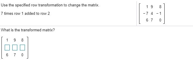 Solved Use the specified row transformation to change the | Chegg.com