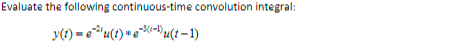 Solved Evaluate the following continuous-time convolution | Chegg.com