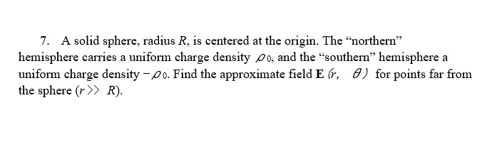 Solved 7. A solid sphere, radius R, is centered at the | Chegg.com