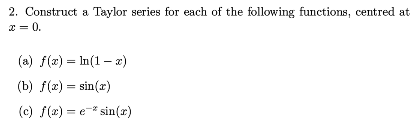Solved 2. Construct a Taylor series for each of the | Chegg.com