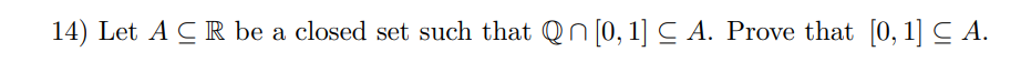 Solved 14) Let A⊆R be a closed set such that Q∩[0,1]⊆A. | Chegg.com