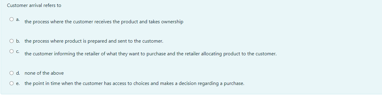 Solved Customer arrival refers to O a. the process where the | Chegg.com