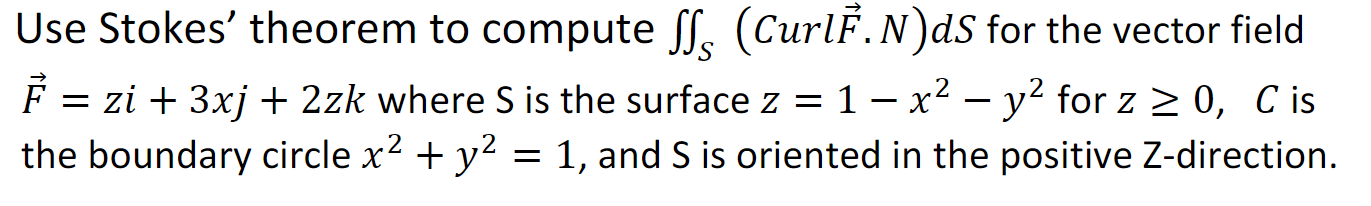 Solved Use Stokes' theorem to compute ∬S(CurlF⋅N)dS for the | Chegg.com