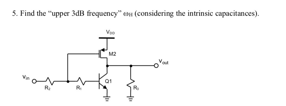 Solved 5. Find the “upper 3dB frequency” 0h (considering the | Chegg.com