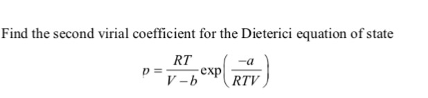 Solved Find the second virial coefficient for the Dieterici | Chegg.com