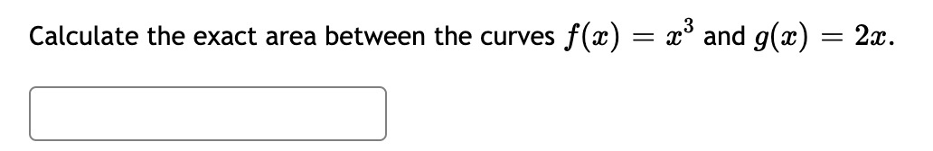 Solved Calculate the exact area between the curves f(x)=x3 | Chegg.com
