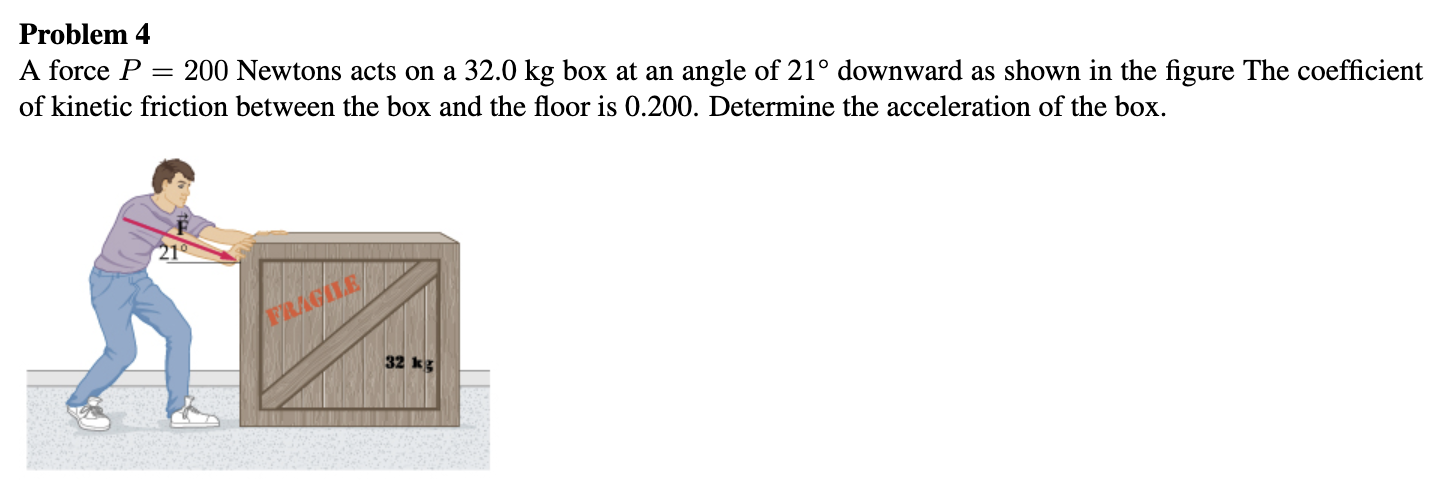 Solved Problem 4 A force P = 200 Newtons acts on a 32.0 kg | Chegg.com