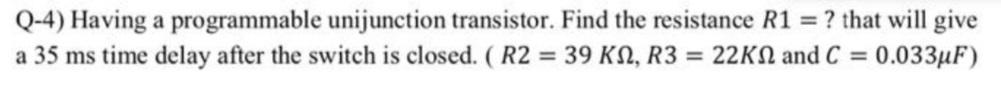 Solved Q-4) Having a programmable unijunction transistor. | Chegg.com