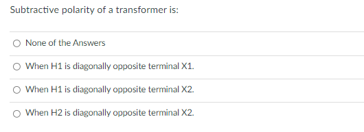 Solved Subtractive polarity of a transformer is: None of the | Chegg.com