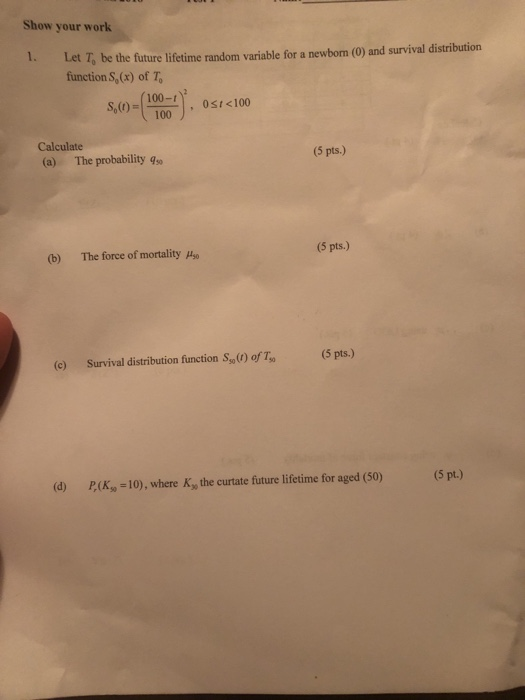 Solved Show your work 1. Let T, be the future lifetime | Chegg.com