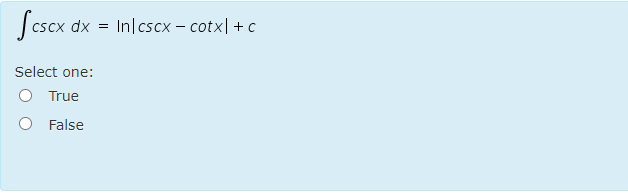 Solved Scscx dx = In|cscx – cotx[ + c Select one: True O | Chegg.com
