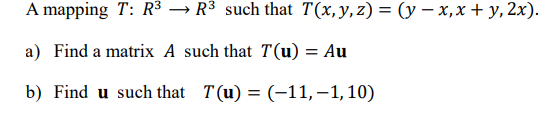 Solved A mapping T:R3 R3 such that T(x,y,z)=(y−x,x+y,2x). a) | Chegg.com