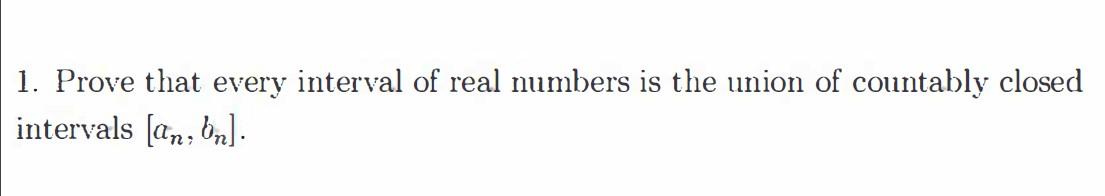 Solved 1. Prove that every interval of real numbers is the | Chegg.com