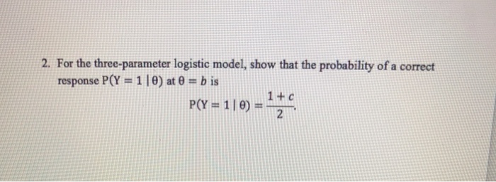 Solved 2. For the three-parameter logistic model, show that | Chegg.com