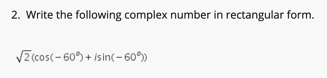 Solved 2. Write the following complex number in rectangular | Chegg.com