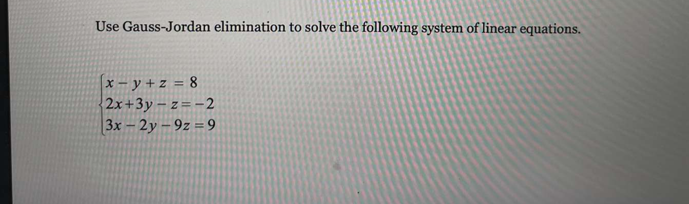 Solved Use Gauss-Jordan elimination to solve the following | Chegg.com
