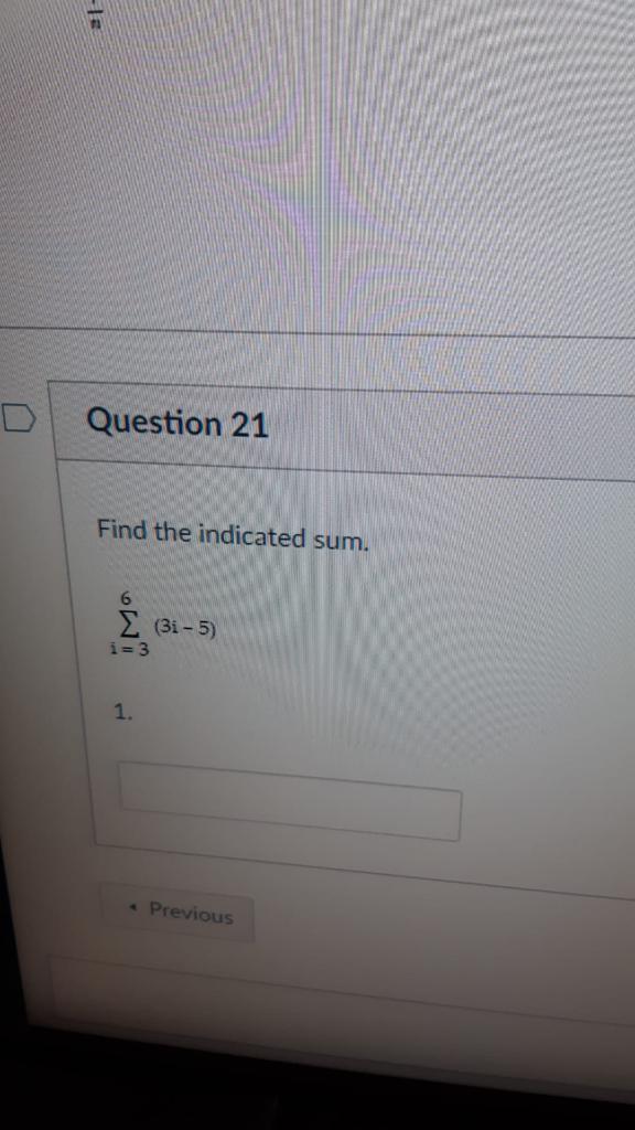 Solved Question 21 Find the indicated sum. Σ (3i -5) i=3 1. | Chegg.com