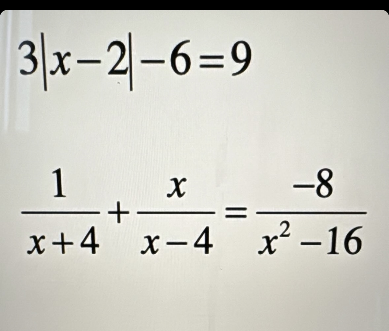 Solved 3|x-2|-6=91x+4+xx-4=-8x2-16 | Chegg.com