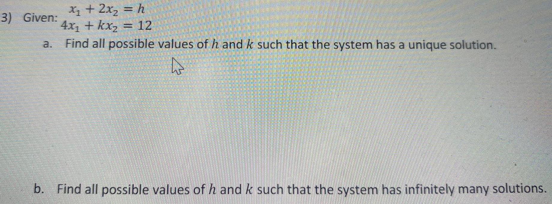 Solved Given: x1+2x2=h 4x1+kx2=12 a. Find all possible | Chegg.com