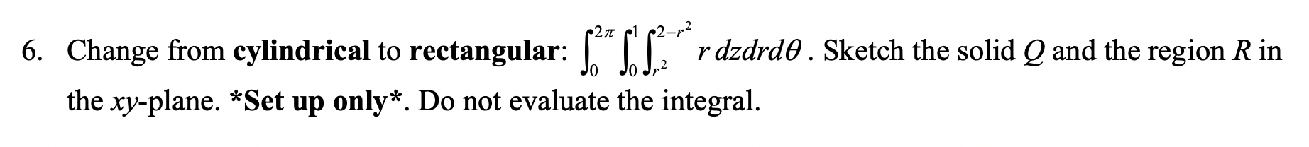Solved 6. Change from cylindrical to rectangular: | Chegg.com