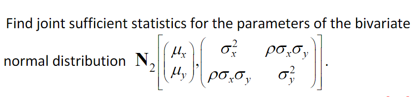 Solved Find joint sufficient statistics for the parameters | Chegg.com