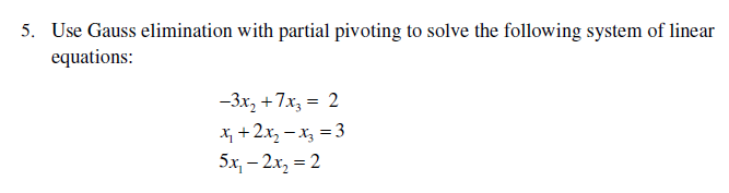 Solved 5. Use Gauss elimination with partial pivoting to | Chegg.com