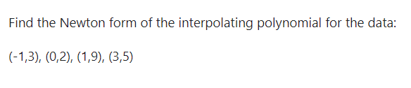 Solved Find the Newton form of the interpolating polynomial | Chegg.com