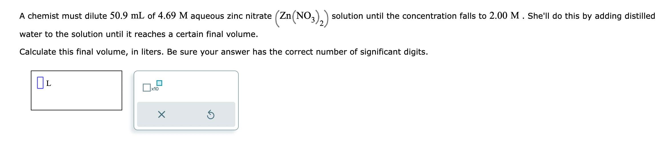 Solved A chemist must dilute 50.9 mL of 4.69M aqueous zinc | Chegg.com