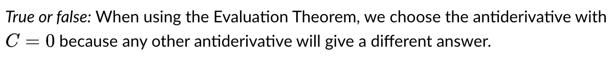 Solved True or false: When using the Evaluation Theorem, we | Chegg.com