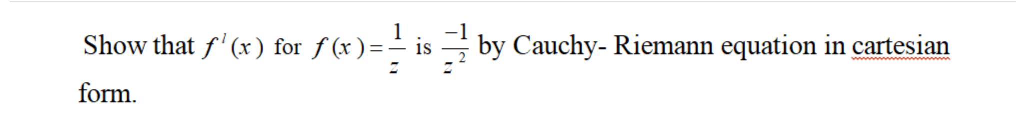Solved Show that fl(x) for f(x)=z1 is z2−1 by Cauchy- | Chegg.com