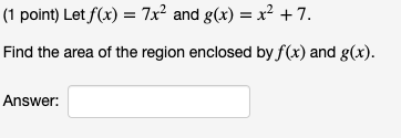 Solved (1 point) Let f(x) = 7x2 and g(x) = x2 + 7. Find the | Chegg.com