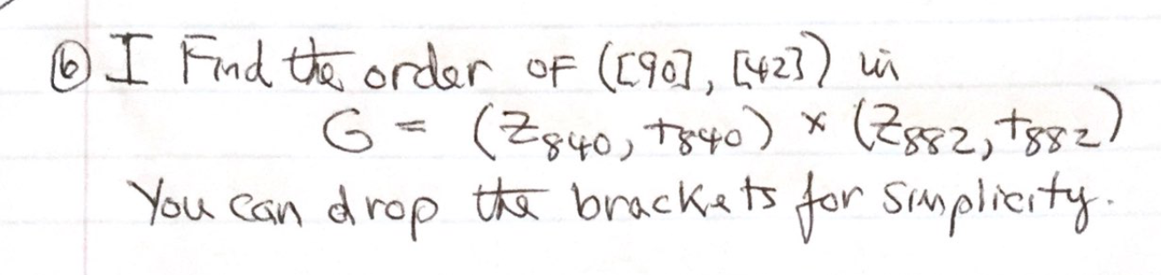 Solved 6 I Find the order of (190], [42]) in G- (Z340, +840) | Chegg.com