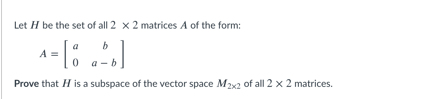 Solved Let H be the set of all 2 x 2 matrices A of the form: | Chegg.com