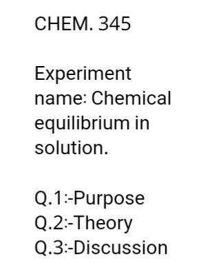 Solved CHEM. 345 Experiment name: Chemical equilibrium in | Chegg.com