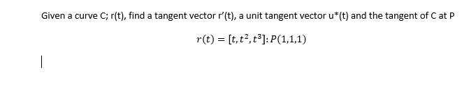 Solved Given a curve C; r(t), find a tangent vector r'(t), a | Chegg.com