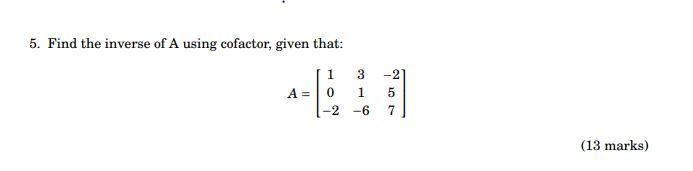 Solved 5. Find the inverse of A using cofactor, given that: | Chegg.com