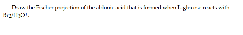 Solved Draw the Fischer projection of the aldonic acid that | Chegg.com