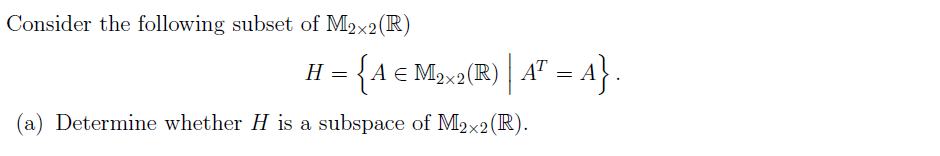 Solved Consider the following subset of M2x2(R) H={A A € | Chegg.com