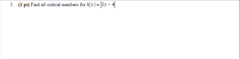 Solved 5. (1 pt) Find all critical numbers for h(x)=∣3x−4∣ | Chegg.com