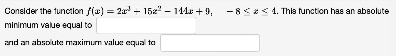 Solved Consider the function f(x)=2x3+15x2−144x+9,−8≤x≤4. | Chegg.com