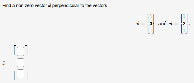 Solved Find a non-zero vector x perpendicular to the vectors | Chegg.com