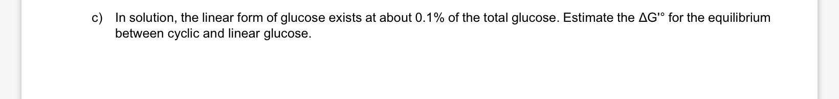 Solved c) In solution, the linear form of glucose exists at | Chegg.com
