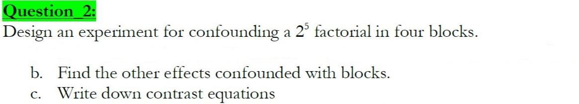 Solved Question 2: Design an experiment for confounding a 2 | Chegg.com