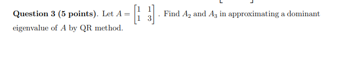 Solved Question 3 (5 points). Let A = eigenvalue of A by QR | Chegg.com