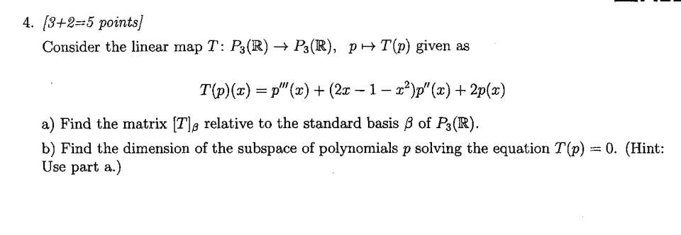 Solved 4. (3+2=5 points) Consider the linear map T: P3(R) + | Chegg.com
