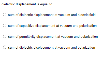 Solved dielectric displacement is equal to sum of dielectric | Chegg.com