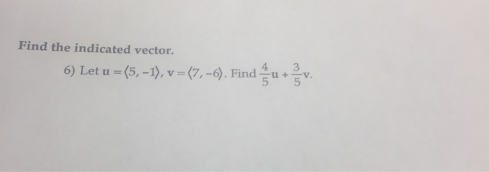 Solved Find the indicated vector. Let u = (5, -1), v = (7, | Chegg.com