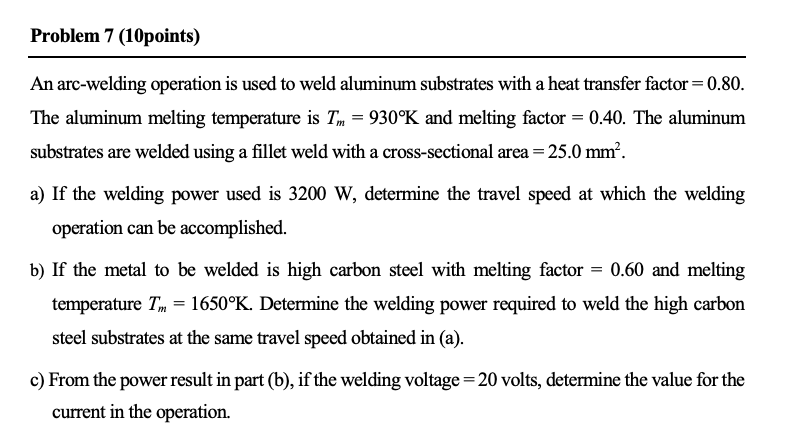 Solved Problem 7 (10points) An arc welding operation is used | Chegg.com
